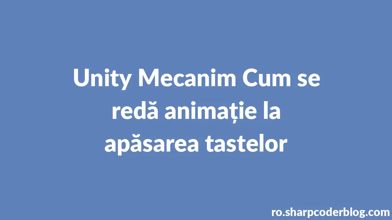 Unity Mecanim Cum se redă animație la apăsarea tastelor | Sharp Coder Blog