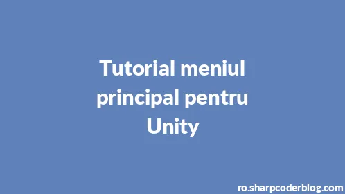 Tutorial meniul principal pentru Unity - Thumbnail
