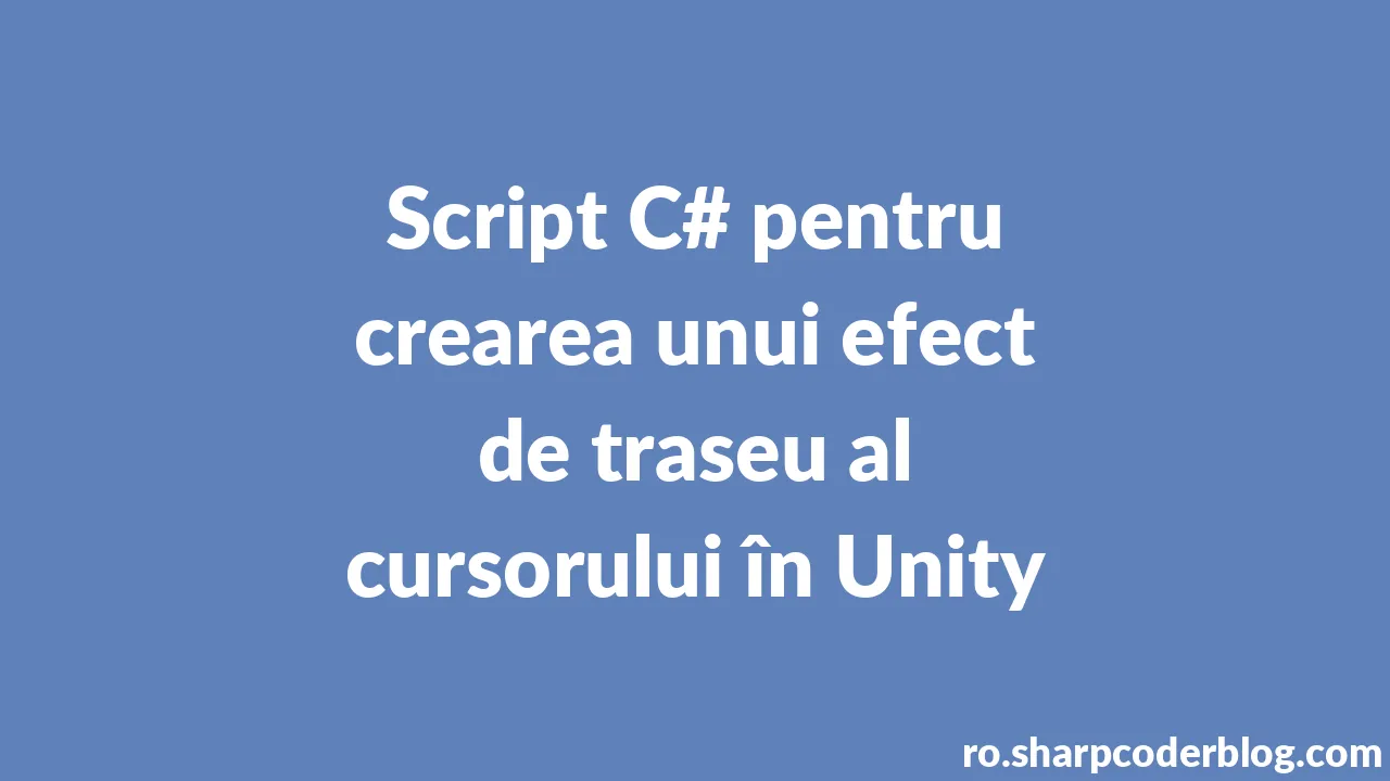 Script C# pentru crearea unui efect de traseu al cursorului în Unity | Sharp Coder Blog