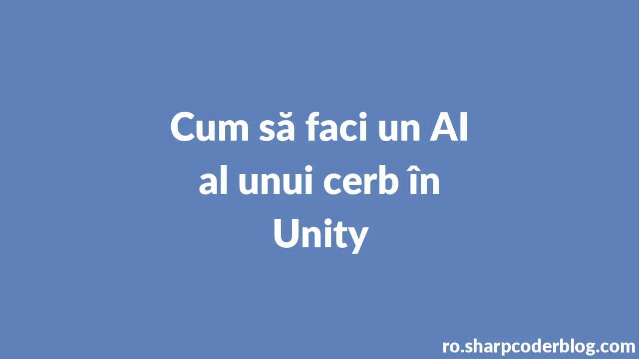 Cum Să Faci Un Ai Al Unui Cerb în Unity Sharp Coder Blog