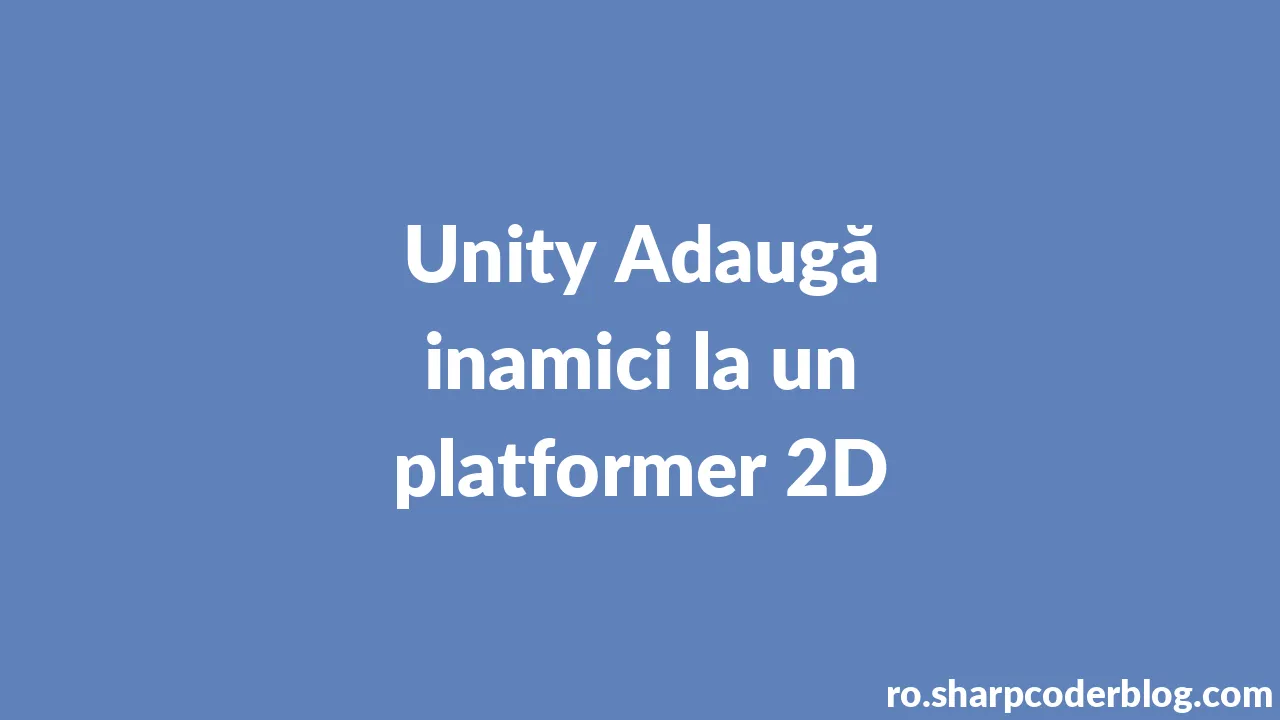 Unity Adaugă Inamici La Un Platformer 2d Sharp Coder Blog