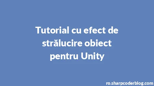 Tutorial cu efect de strălucire obiect pentru Unity - Thumbnail
