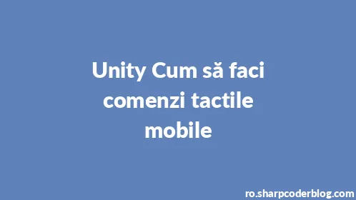 Unity Cum să faci comenzi tactile mobile - Thumbnail
