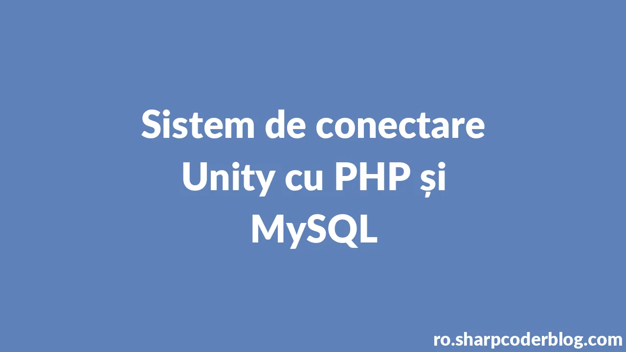Sistem De Conectare Unity Cu Php și Mysql Sharp Coder Blog 7612