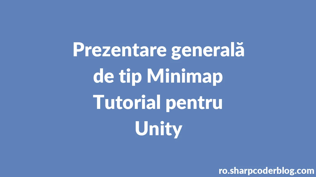 Prezentare Generală De Tip Minimap Tutorial Pentru Unity Sharp Coder Blog 4358