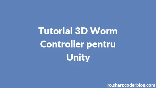 Tutorial 3D Worm Controller pentru Unity - Thumbnail