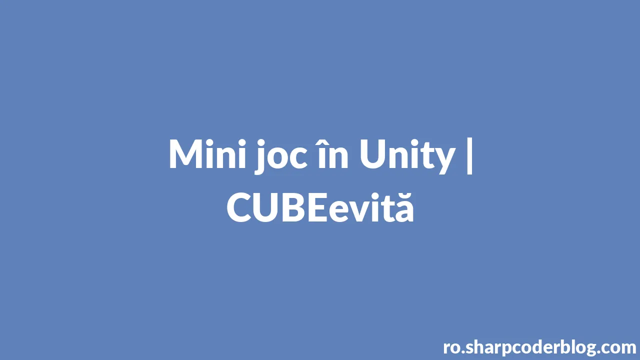 Mini Joc în Unity Cubeevită Sharp Coder Blog
