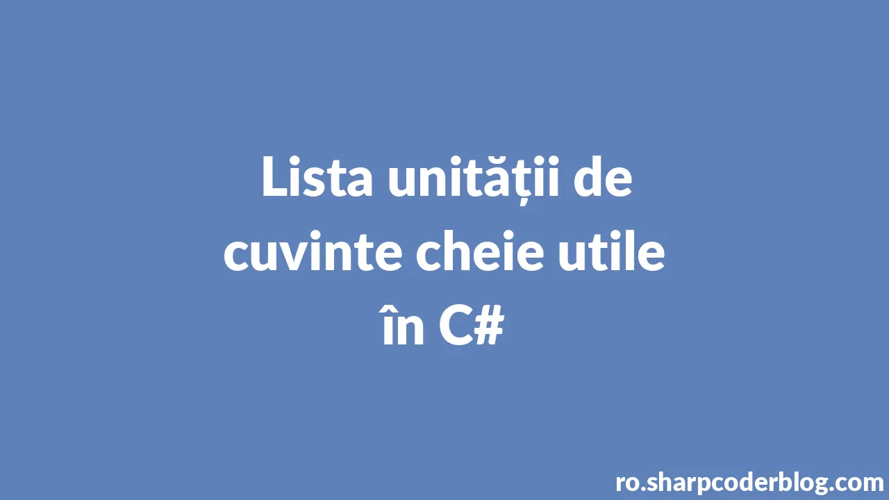Lista unității de cuvinte cheie utile în C# | Sharp Coder Blog