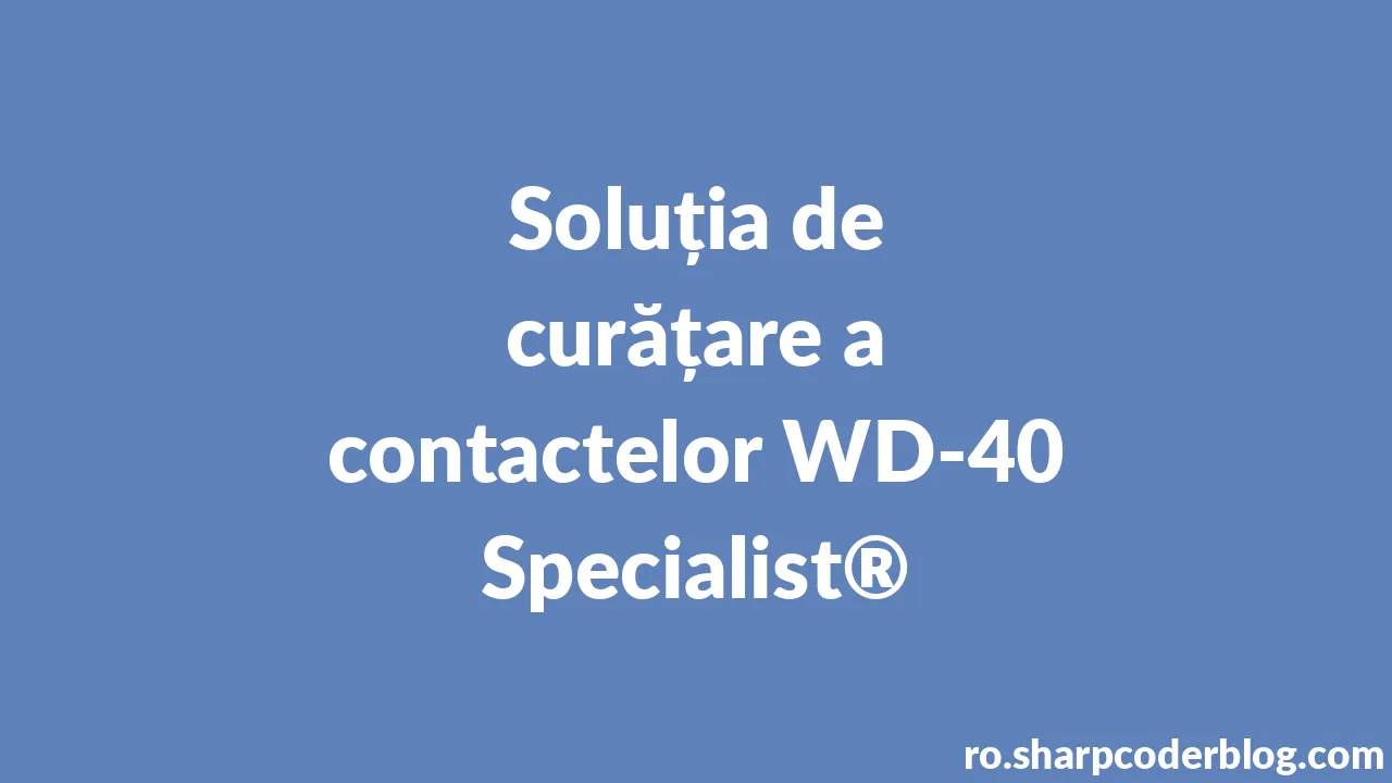 Soluția de curățare a contactelor WD-40 Specialist® | Sharp Coder Blog