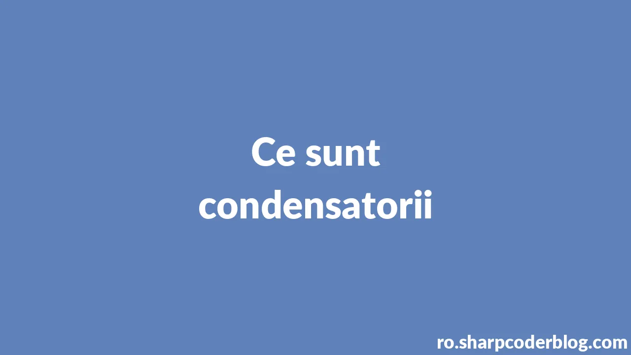 Ce Sunt Condensatorii Sharp Coder Blog