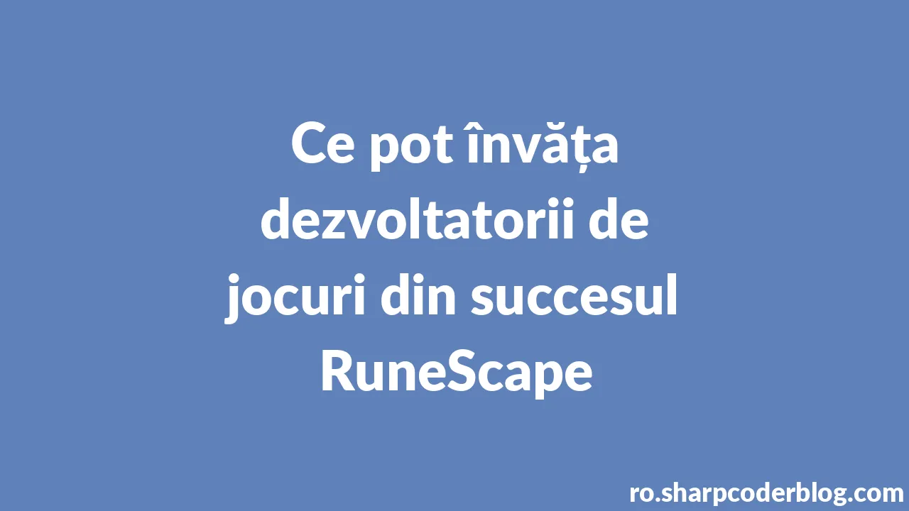 Ce pot învăța dezvoltatorii de jocuri din succesul RuneScape | Sharp Coder Blog