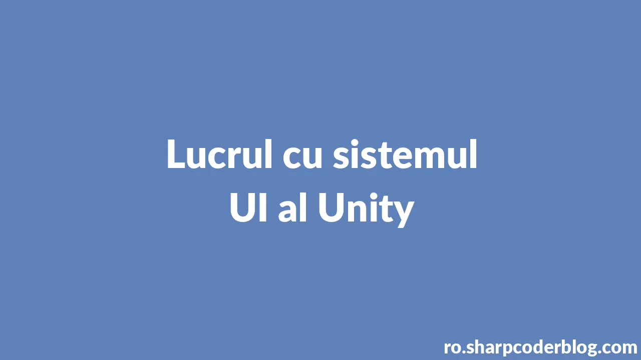 Lucrul Cu Sistemul Ui Al Unity Sharp Coder Blog 9978
