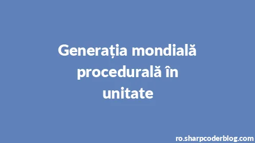 Generația mondială procedurală în unitate - Thumbnail